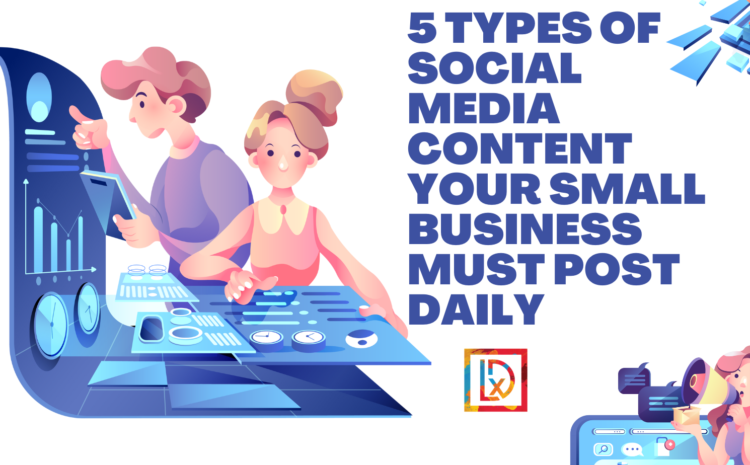 5 Types Of Social Media Content Your Small Business Must Post Daily ...
